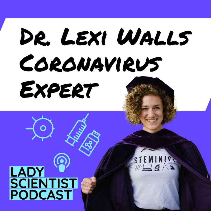 Lady Scientist Podcast - Dr. Lexi Walls, Coronavirus Spike Protein ...