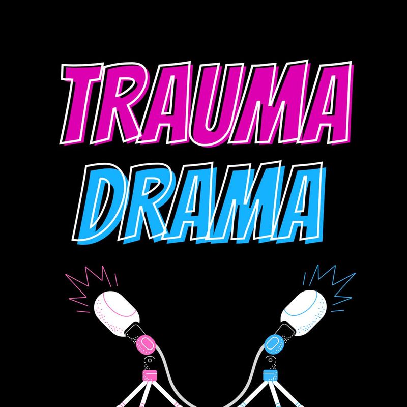 Trauma Drama - Trauma Drama: Catching Up Part 2: Where Are We Now | RSS.com