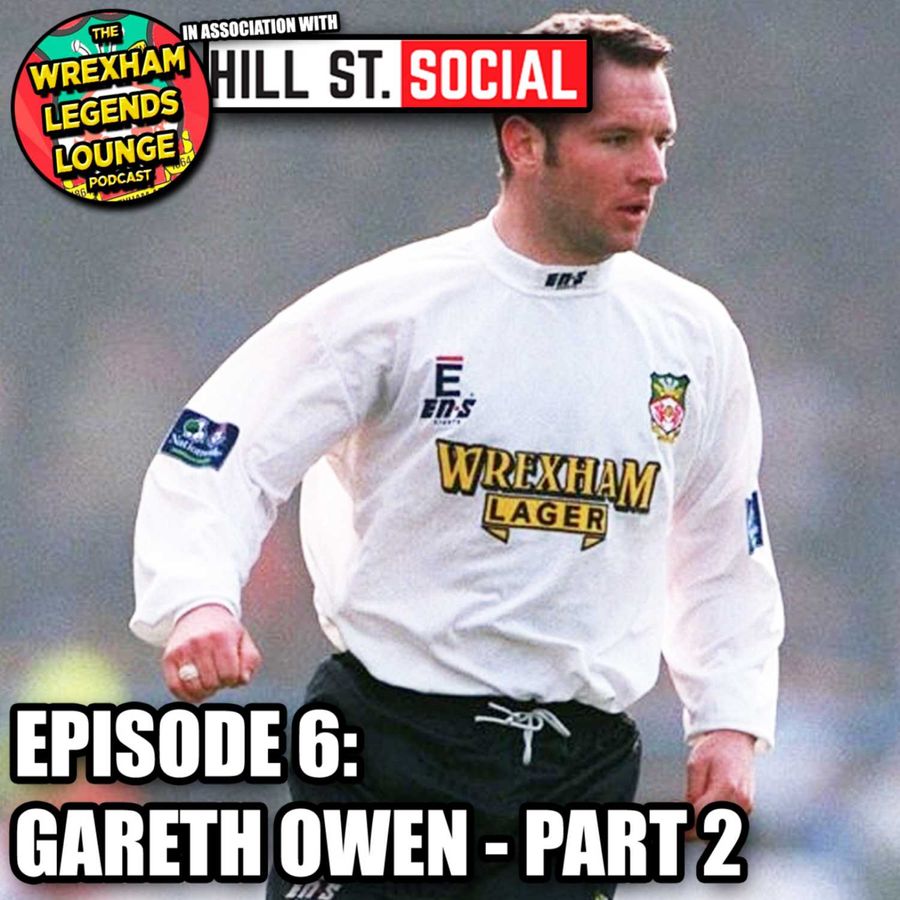 The Wrexham Legends Lounge Podcast - Starting XI: Gareth Owen Picks His ...